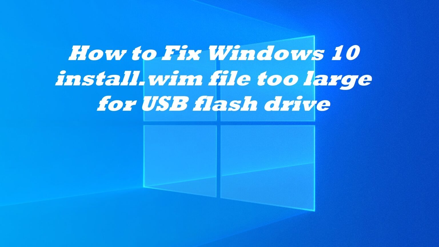 How to fix The file install.wim is too large for the destination file ...